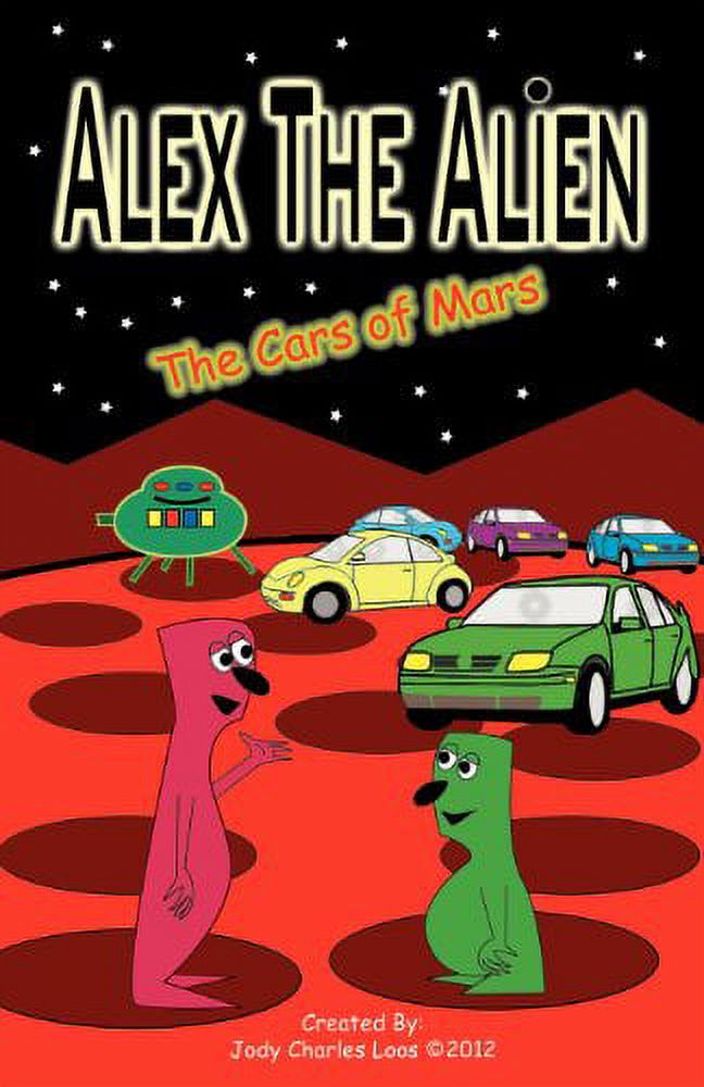 Alex the Alien: The Cars of Mars [Nov 14, 2012] Loos, Jody C. - Walmart.com