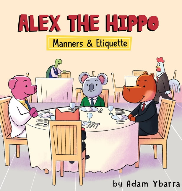 Alex the Hippo: Alex The Hippo: Manners & Etiquette (Hardcover ...