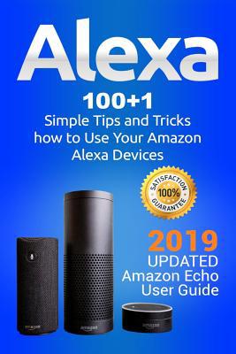 Pre-Owned Alexa: 100+1 Simple Tips and Tricks how to Use Your Amazon Alexa Devices. 2019 updated ...