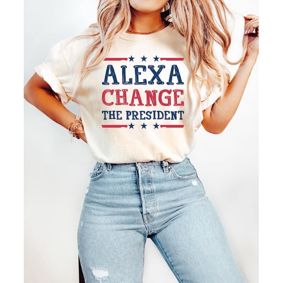 Alexa Change The President Shirt, Funny Political T-Shirt, Humor Shirt ...