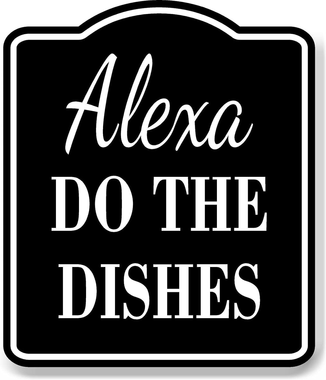 Alexa Do The Dishes BLACK Aluminum Composite Sign, 20"x24" - Walmart.com