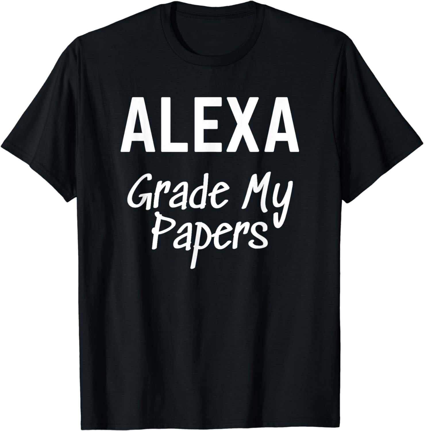 Alexa Grade My Papers Funny back to school teacher professor T-Shirt ...