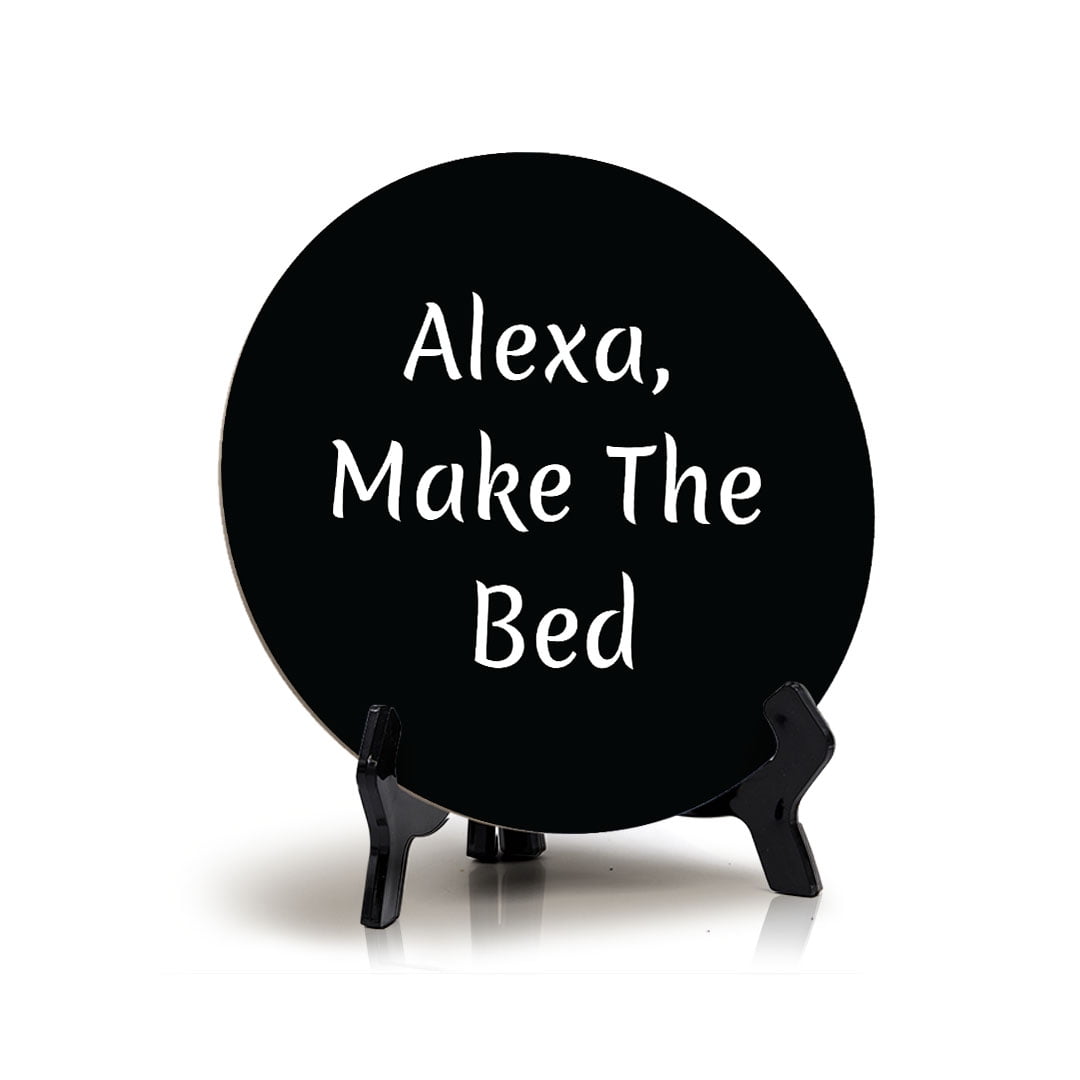 Alexa, Make The Bed Circle Table Sign with Acrylic Stand (5x5") | Funny ...