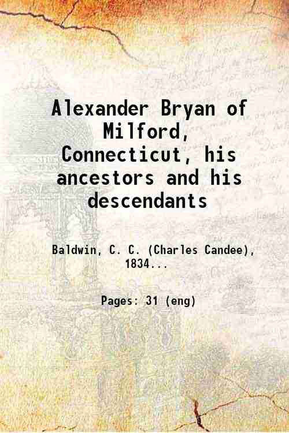 Alexander Bryan of Milford, Connecticut, his ancestors and his descendants 1889 - Walmart.com
