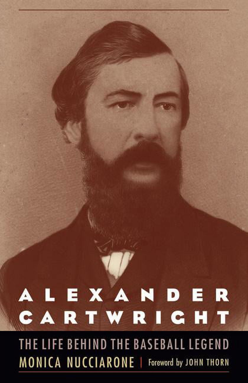 Alexander Cartwright : The Life behind the Baseball Legend (Paperback ...
