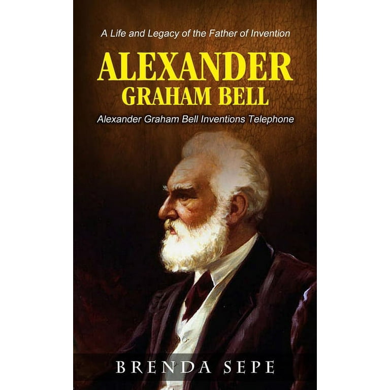 Alexander Graham Bell Biography Alexander Graham Bell: A Short