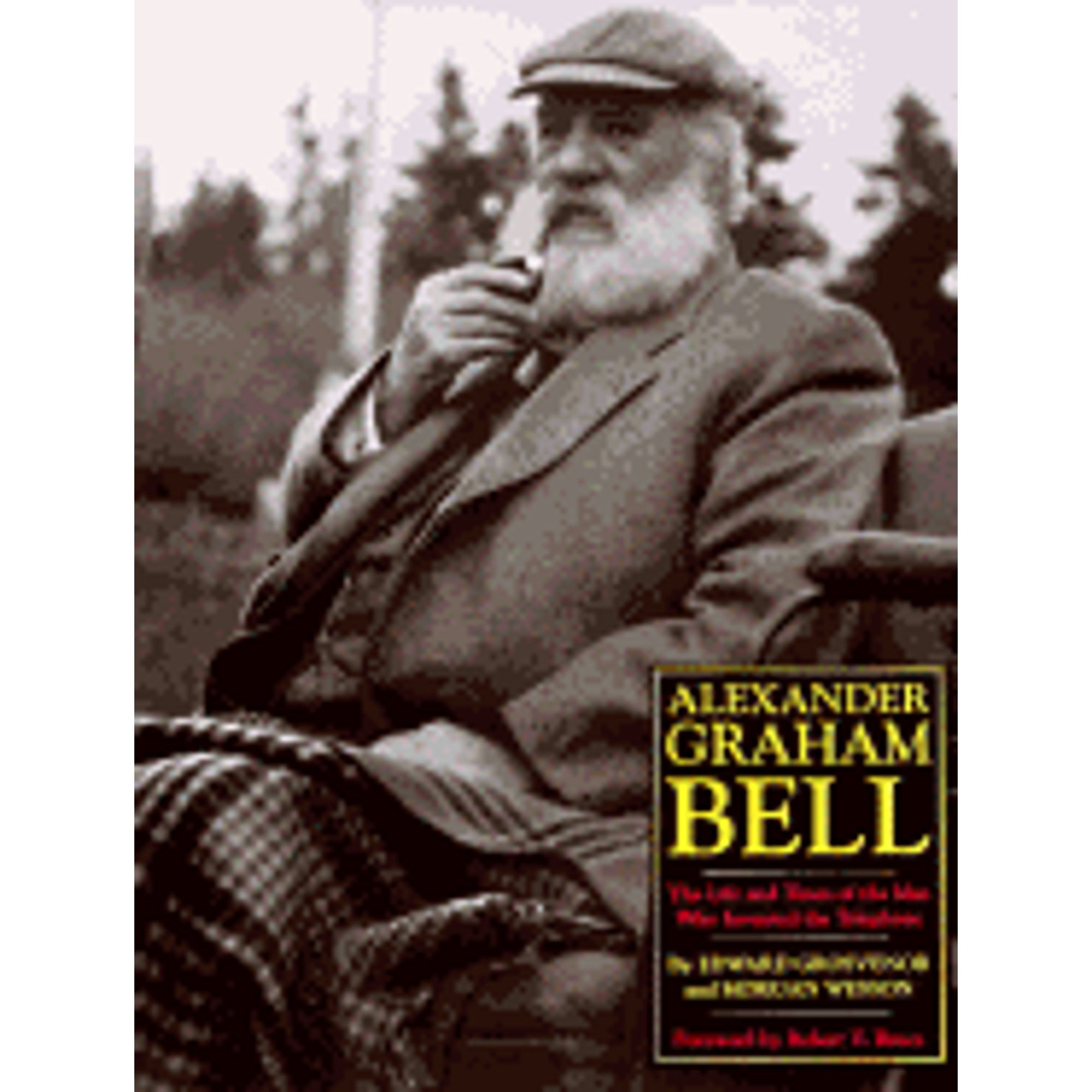 Alexander Graham Bell : The Life and Times of the Man Who Invented the ...