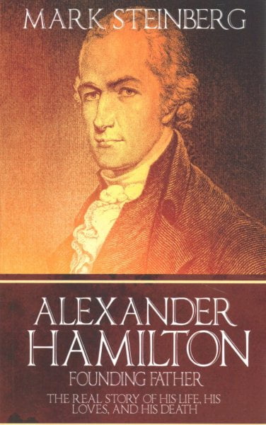 Alexander Hamilton : Founding Father: the Real Story of His Life, His ...