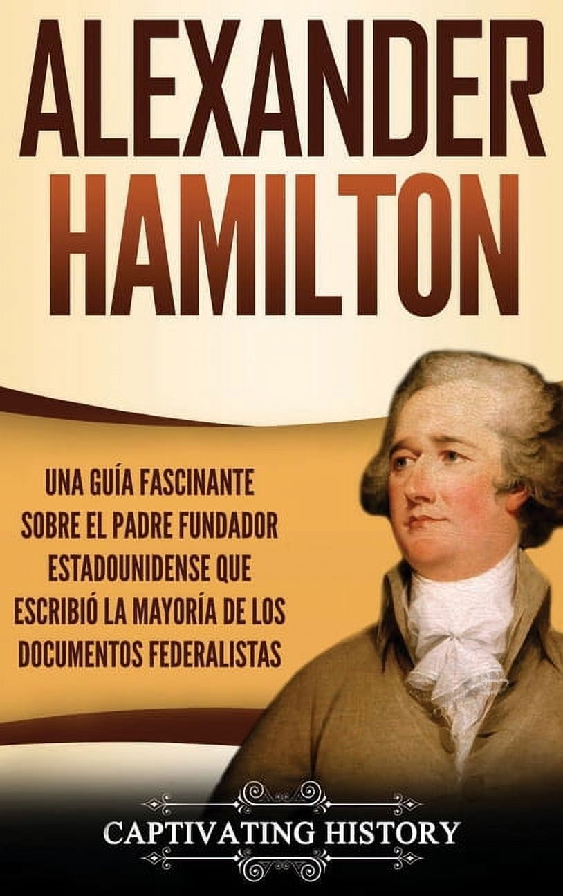 Alexander Hamilton: Una Guía Fascinante Sobre el Padre Fundador ...