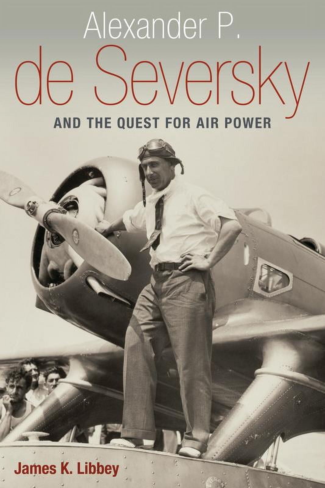 Alexander P. de Seversky and the Quest for Air Power (Hardcover ...
