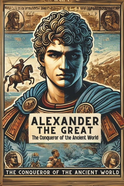 Alexander the Great: The Conqueror of the Ancient World: Micro Book ...