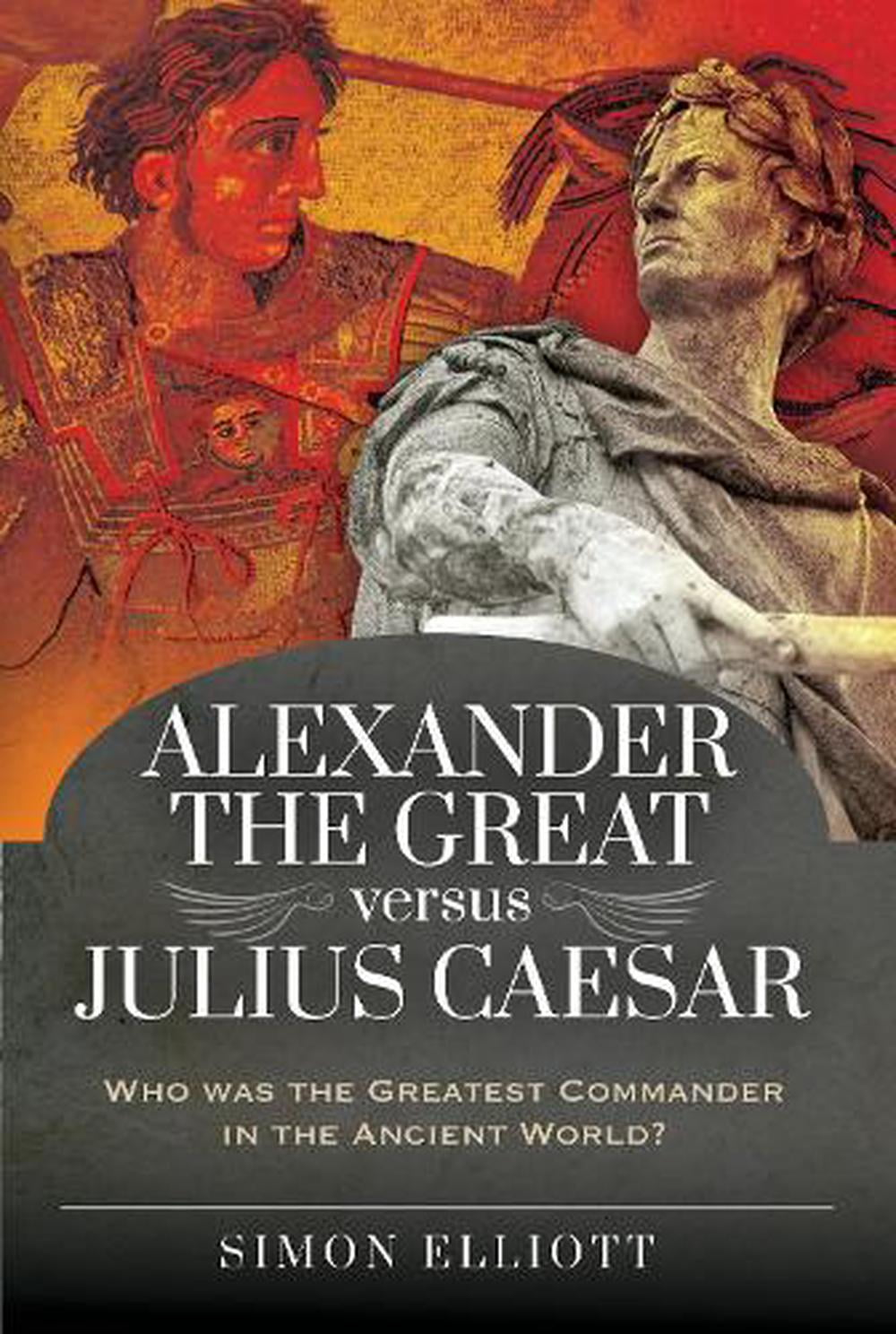 Alexander the Great Versus Julius Caesar : Who Was the Greatest ...