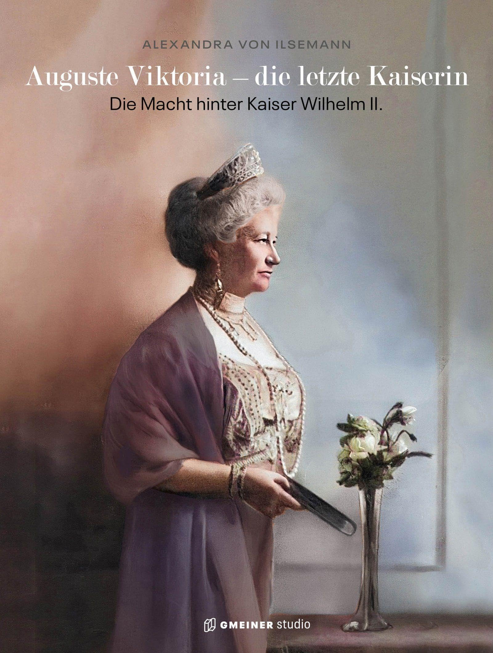 Alexandra Dr. vo Auguste Viktoria - die letzte Kaiserin: Die Macht ...