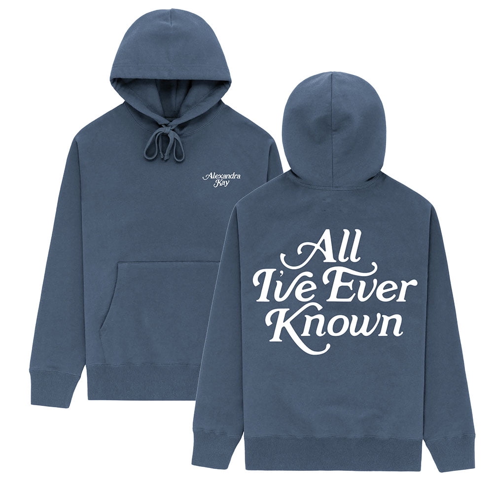 Alexandra Kay All Ive Ever Known Merch Hoodie Sweatshirt Logo Women/Men ...