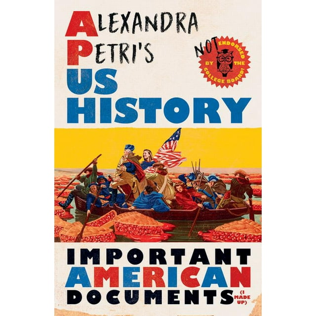 Alexandra Petri's Us History: Important American Documents (I Made Up) (Hardcover) - Walmart.com