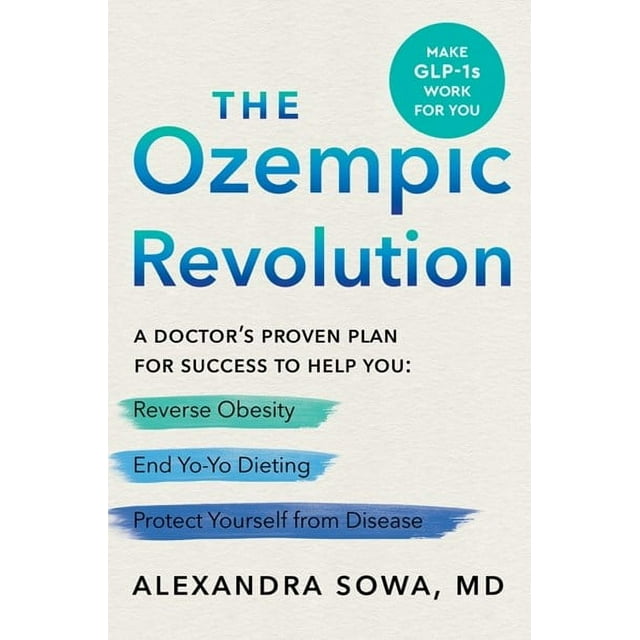 The Ozempic Revolution: A Doctor's Proven Plan for Success to Help You Reverse Obesity, End Yo ...