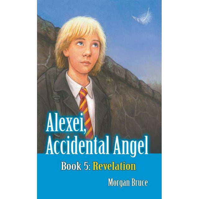 Alexei, Accidental Angel: Revelation: Alexei, Accidental Angel - Book 5 ...