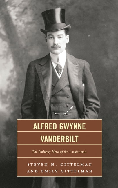 Alfred Gwynne Vanderbilt: The Unlikely Hero of the Lusitania ...