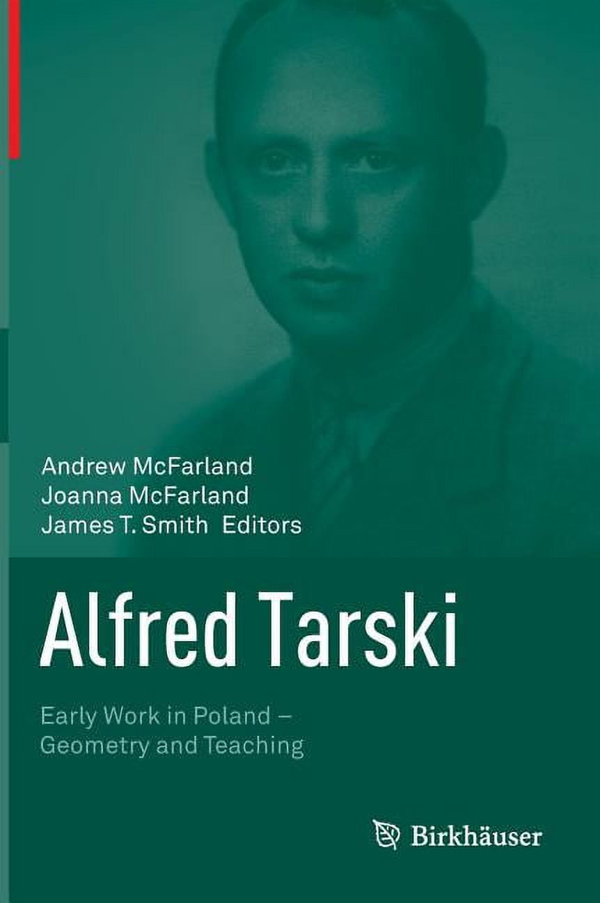 Alfred Tarski: Early Work in Poland--Geometry and Teaching (Hardcover ...