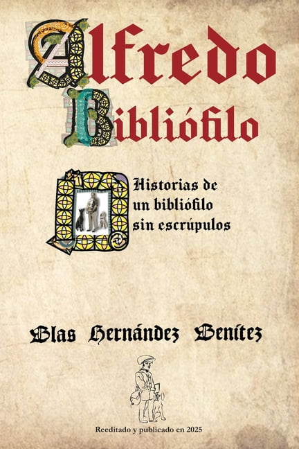 Alfredo BibliÃ³filo: Historias de un bibliÃ³filo sin escrÃºpulos ...