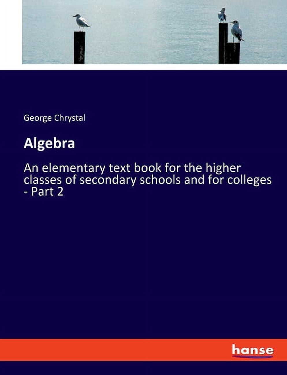 Algebra: An elementary text book for the higher classes of secondary ...