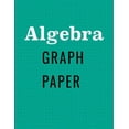 Algebra: Composition Graph Paper Notebook; 4x4 paper for Math, Albegra, Geometry, Science ...