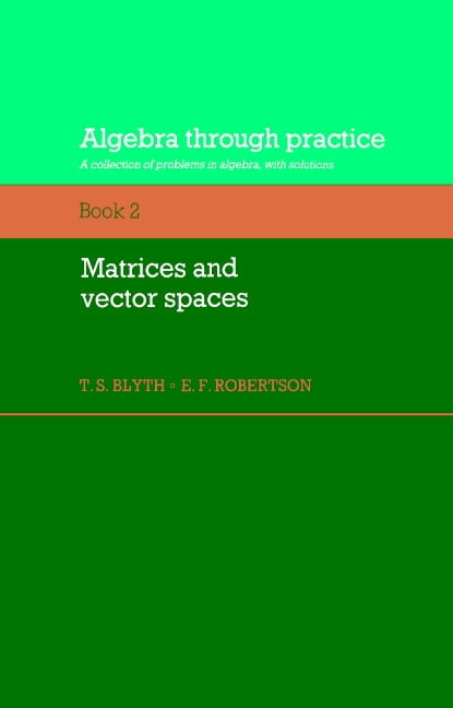 Algebra Thru Practice Algebra Through Practice: Volume 2, Matrices and ...