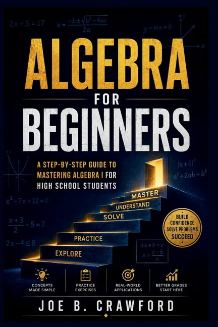Algebra for Beginners: A Step-by-Step Guide to Mastering Algebra I for ...