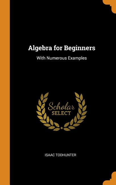 Algebra for Beginners : With Numerous Examples (Hardcover) - Walmart.com