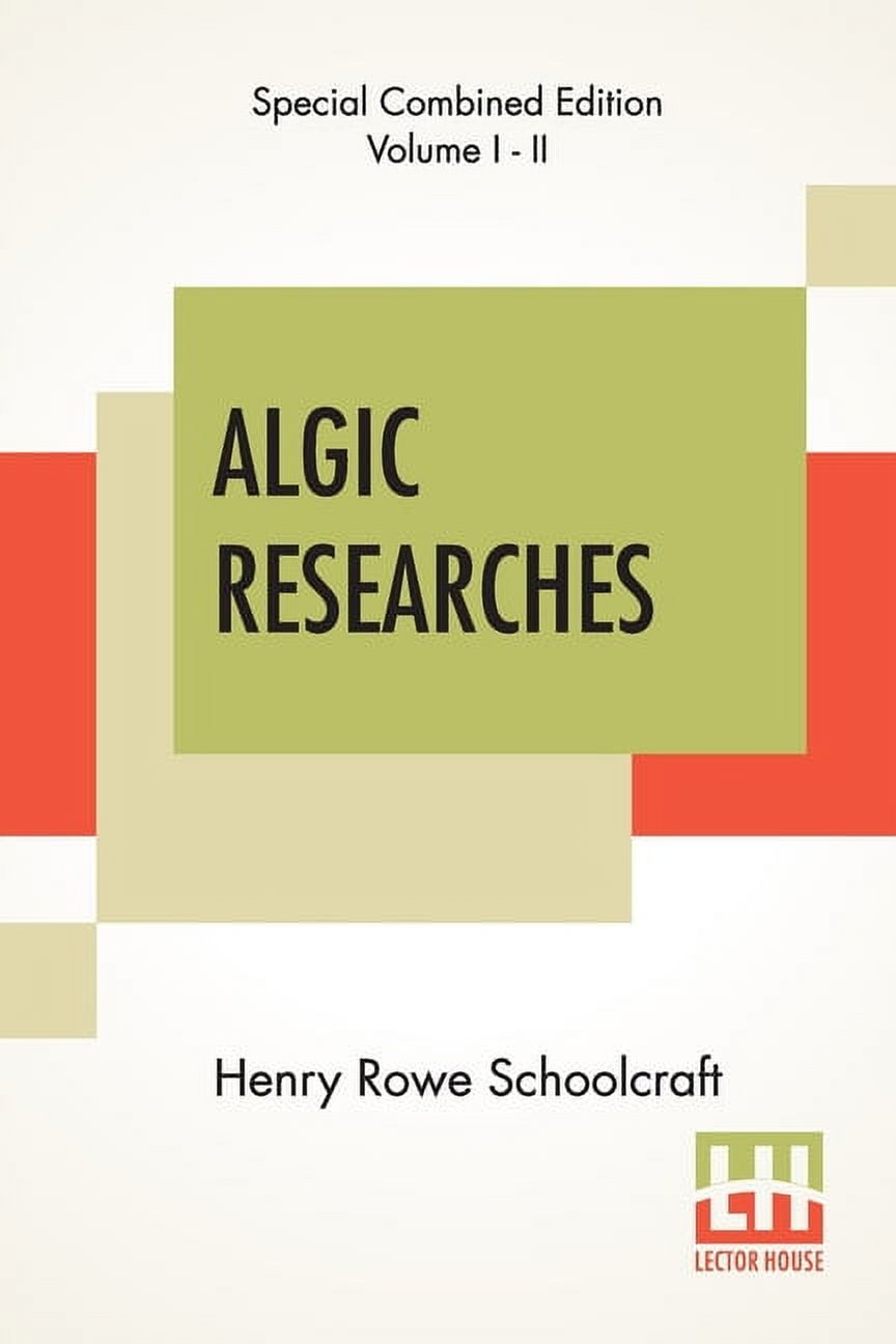 Algic Researches (Complete): Comprising Inquiries Respecting The Mental ...