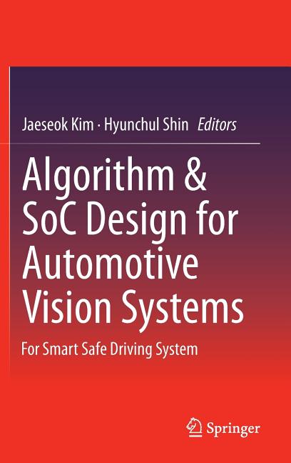 Algorithm & Soc Design for Automotive Vision Systems: For Smart Safe ...