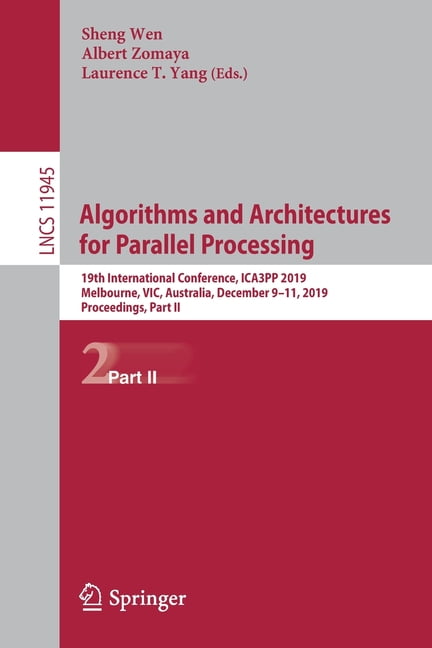 Algorithms and Architectures for Parallel Processing: 19th International Conference, Ica3pp 2019 ...
