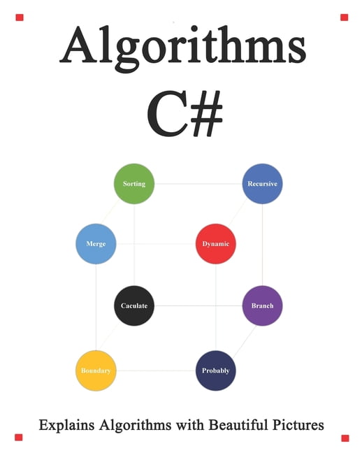 Algorithms C#: Explains Algorithms with Beautiful Pictures Learn it Easy Better and Well ...