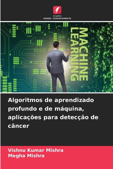 Algoritmos de aprendizado profundo e de máquina, aplicações para ...