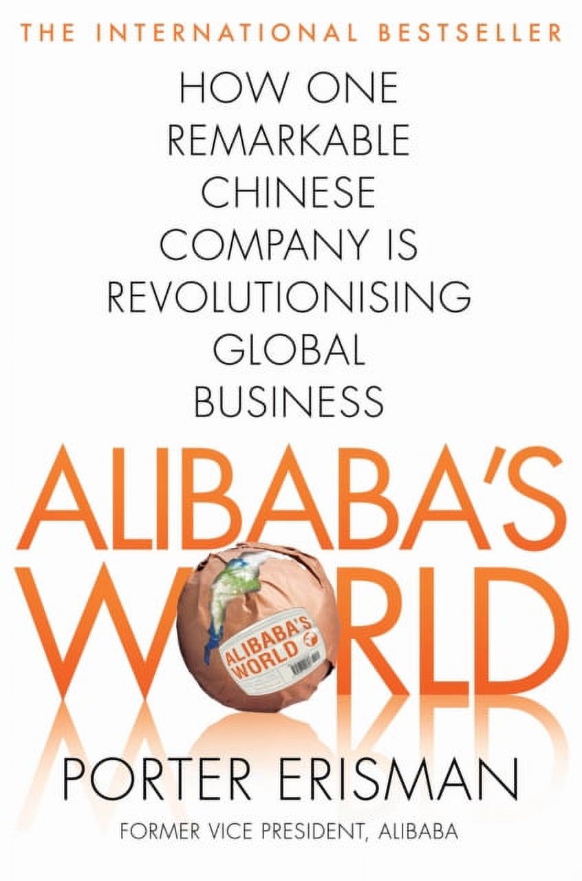 Alibaba's World: How a remarkable Chinese company is changing the face ...