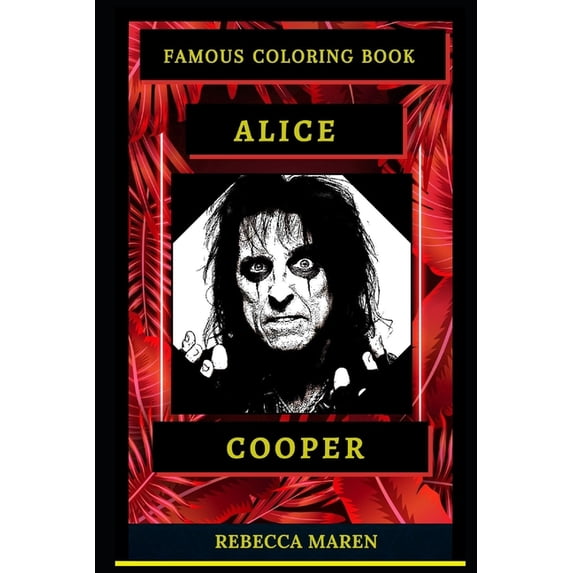 Alice Cooper Famous Coloring Book: Whole Mind Regeneration and Untamed ...