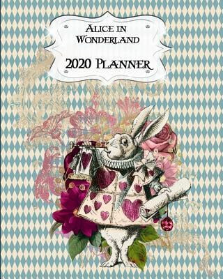 Alice In Wonderland 2020 Planner: Daily, Weekly & Monthly Calendars ...