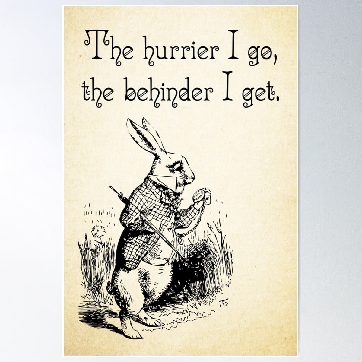 Alice In Wonderland Quote - The Hurrier I Go - White Rabbit Quote ...