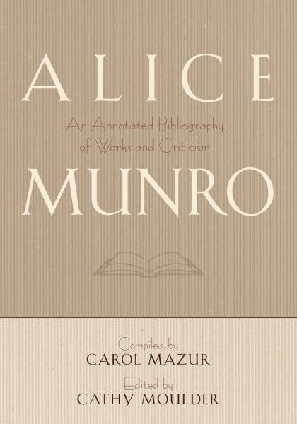 Alice Munro : An Annotated Bibliography of Works and Criticism ...