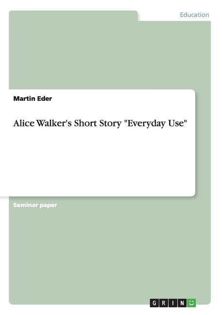 Alice Walker's Short Story Everyday Use (Paperback) - Walmart.com