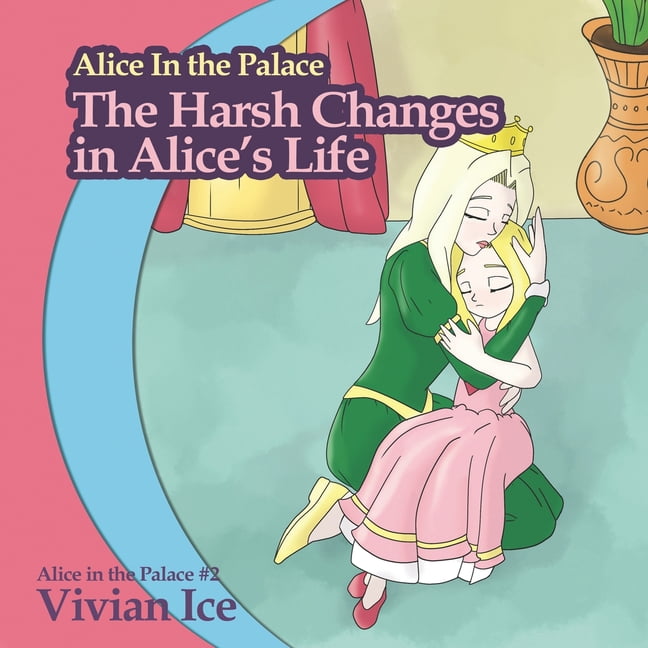 Alice in the Palace: Alice In the Palace : The Harsh Changes in Alice's ...