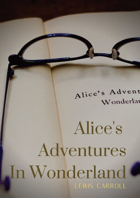 Alice's Adventures In Wonderland: Alice's Adventures in Wonderland is ...
