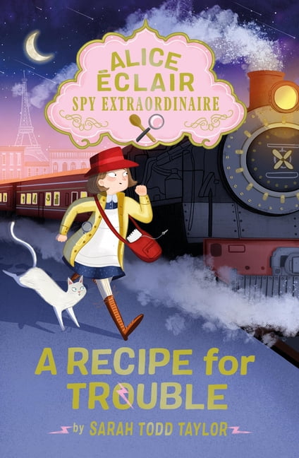 Alice Ã clair Alice Ã clair, Spy Extraordinaire: A Recipe for Trouble ...