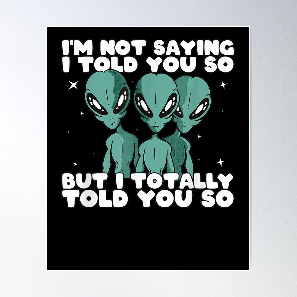 Alien Abduction I Told You So Extraterrestrial Ufo Sightings Poster ...