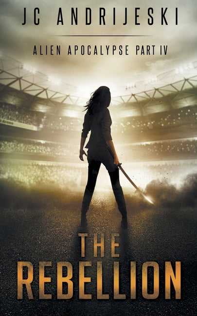Alien Apocalypse The Rebellion: An Apocalyptic, Romantic, Science ...