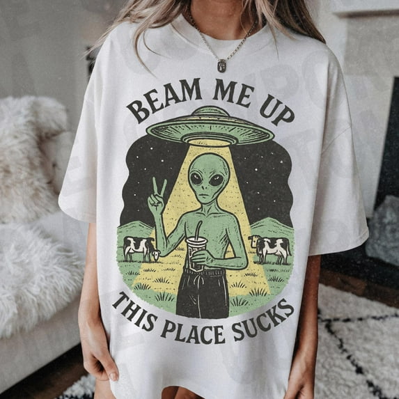 Alien Beam Me Up This Place Sucks Text Graphic Tee Sarcastic Statement ...