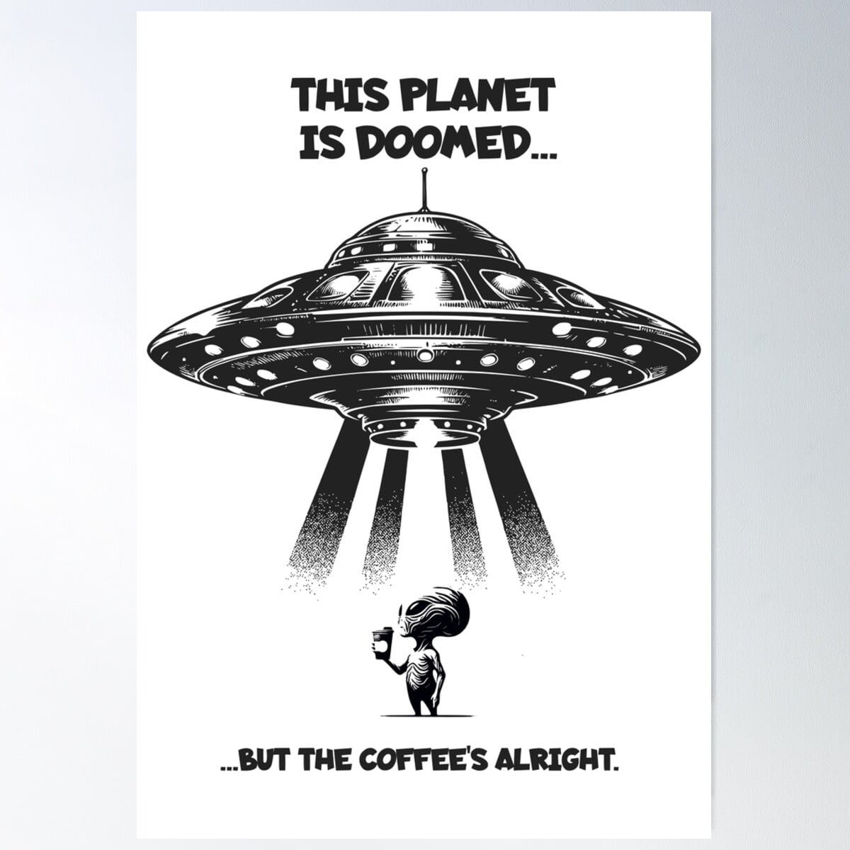 Alien Coffee, Funny Ufo, Earth Abandoned Coffee Joke Poster Wall Art ...