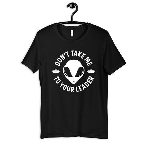 Alien Do Not Take Me To Your Leader UFO Space Funny Graphic Tee Shirt ...