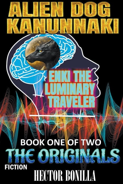 Alien Dog Kanunnaki: Enki the Luminary Traveler - Book One of Two: The ...