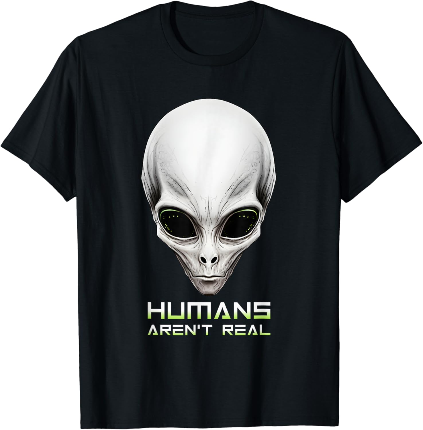 Alien Face Humans Aren't Real - Funny UFO Parody T-Shirt - Walmart.com